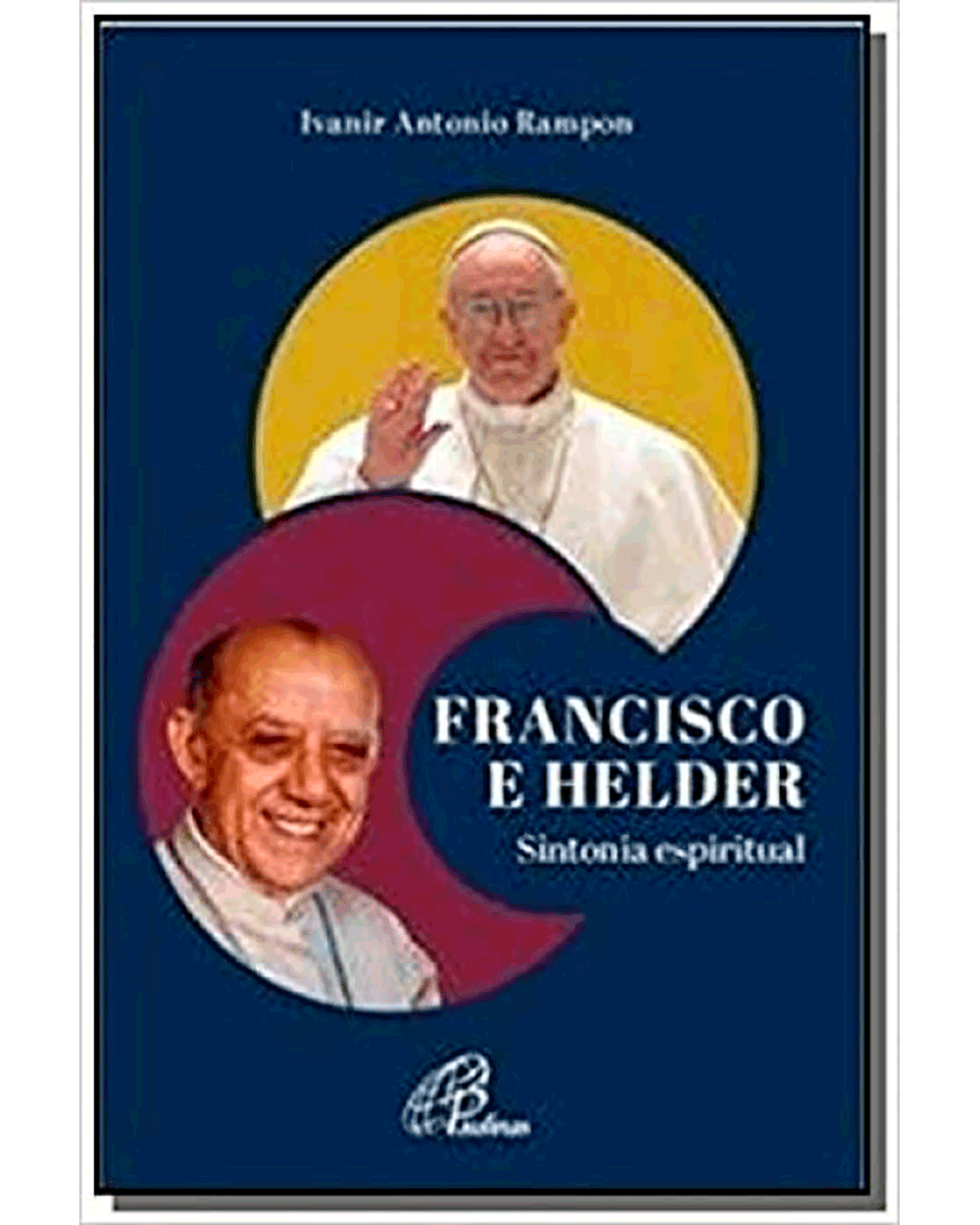Francisco e Helder - Sintonia espiritual - Paulus Editora