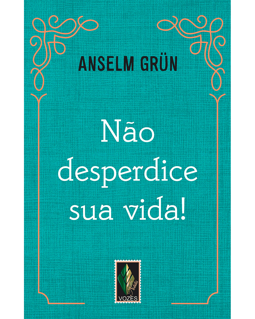 Não desperdice sua vida! - Paulus Editora